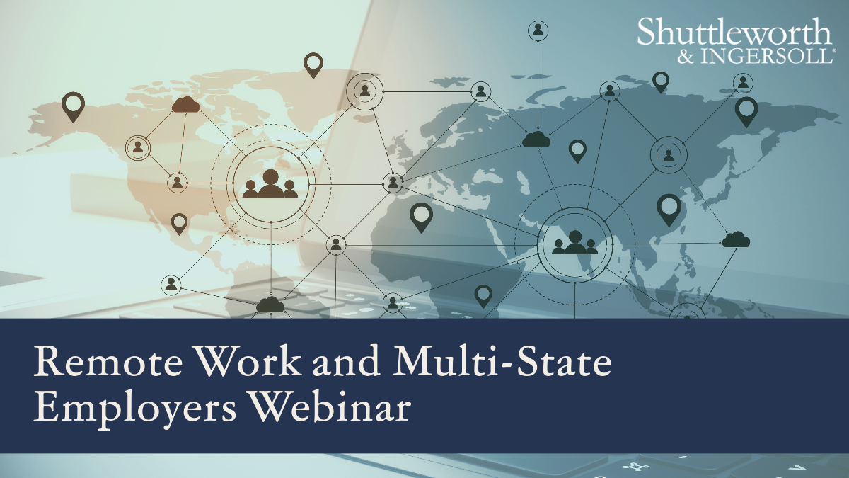 Remote Work and Multi-State Employers Webinar - Policies, Plans & More - Shuttleworth & Ingersoll